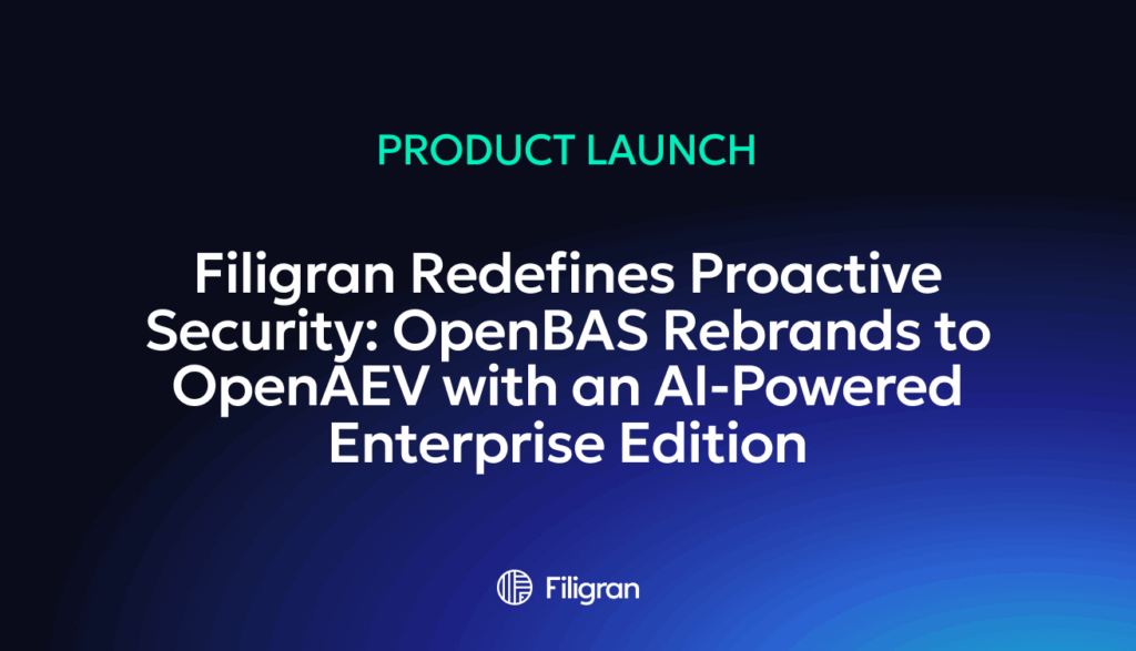 Filigran Redefines Proactive Security: OpenBAS Rebrands to OpenAEV with ...